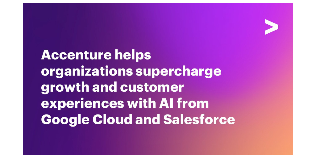 Accenture Helps Organizations Supercharge Growth and Customer Experiences with AI from Google ...