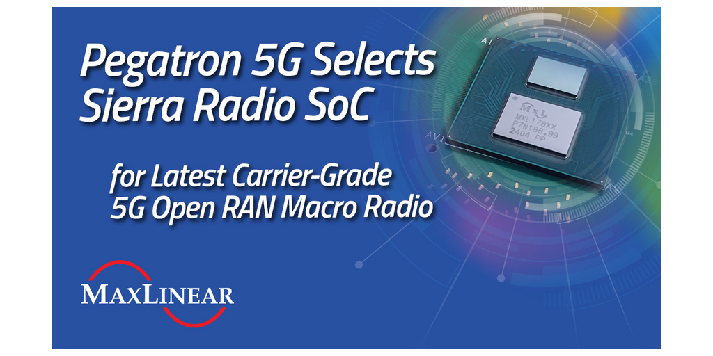 Pegatron 5G Selects MaxLinear’s Sierra Radio SoC for their Next ...